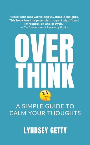 Overthink: A Simple Guide to Calm Your Thoughts by Lyndsey Getty ...