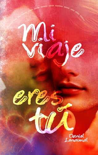 Mi viaje eres tú : (Romance gay en español) (Arcoíris de pasiones nº 4) by Daniel Lenaimal ...