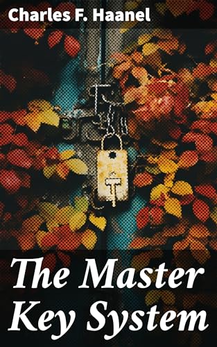 The Master Key System: Unlock Your True Potential and Manifest Your ...