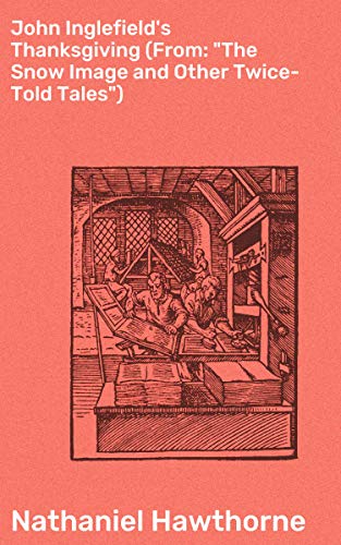 John Inglefield's Thanksgiving (From: "The Snow Image and Other Twice ...
