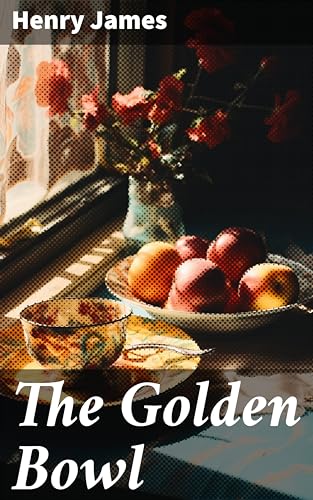 The Golden Bowl: Exploring marriage, betrayal, and human complexities ...