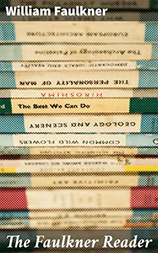 The Faulkner Reader: Exploring the Complexities of Southern Literature ...