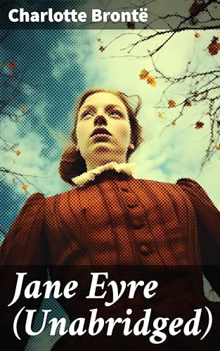 Jane Eyre (Unabridged): A Gothic Tale of Love, Independence, and ...