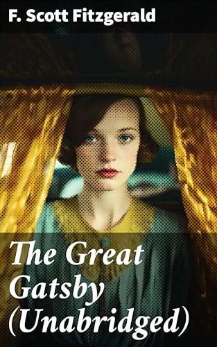 The Great Gatsby (Unabridged): Exploring Love, Wealth, and the Elusive ...