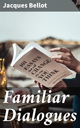 Familiar Dialogues: For English Language Learners by Jacques Bellot ...