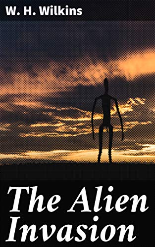 The Alien Invasion by W.H. Wilkins | Goodreads