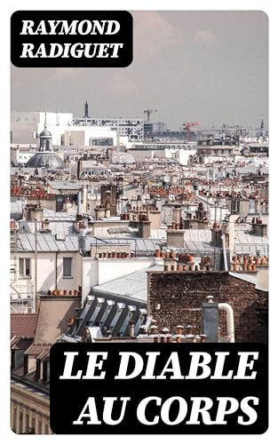 Le Diable au Corps: Roman (French Edition) by Raymond Radiguet | Goodreads