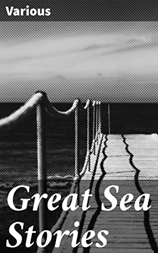 Great Sea Stories: Tales of Adventure and Danger: A Maritime Anthology ...