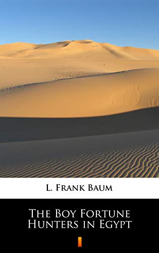 The Boy Fortune Hunters in Egypt by L. Frank Baum | Goodreads
