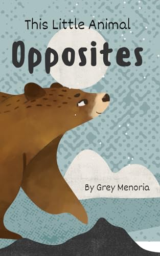 This Little Animal Opposites: Learn Simple Opposites by Grey Menoria ...