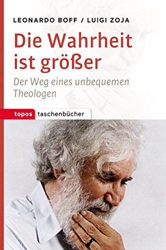 Die Wahrheit ist größer: Der Weg eines unbequemen Theologen (Topos ...