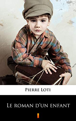 Le roman d'un enfant (French Edition) by Pierre Loti | Goodreads