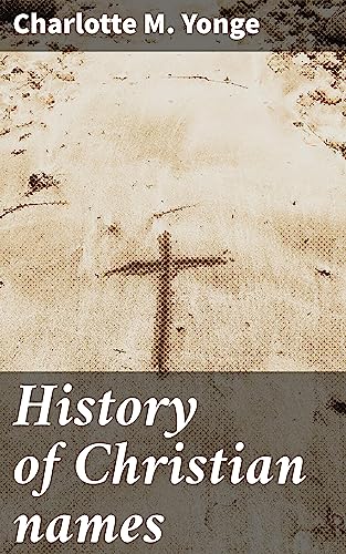 History of Christian names: Unraveling the Origins and Meanings of ...