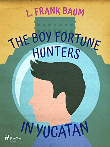 The Boy Fortune Hunters in Yucatan by L. Frank Baum | Goodreads