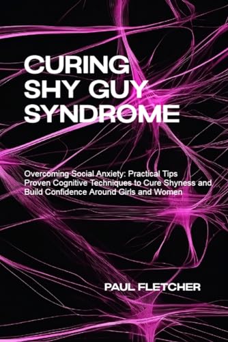 Curing Shy Guy Syndrome: Overcoming Social Anxiety: Practical Tips and ...