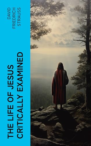 The Life of Jesus Critically Examined by David Friedrich Strauss ...
