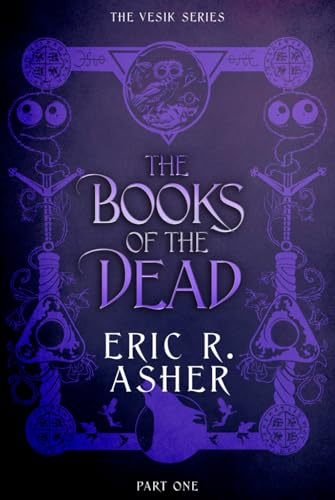 The Books of the Dead Part One by Eric R. Asher | Goodreads
