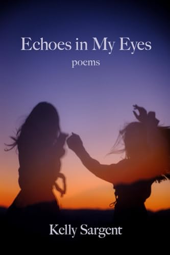 Echoes in My Eyes by Kelly Sargent | Goodreads