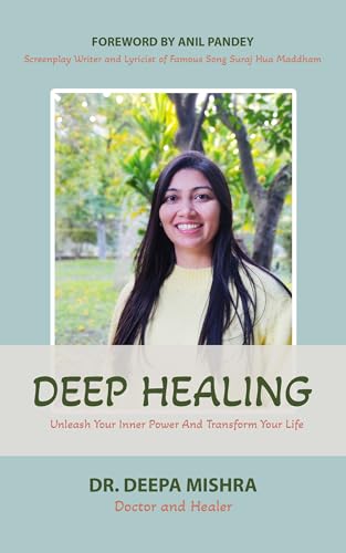 DEEP HEALING: Unleash Your Inner Power And Transform Your Life by Deepa ...