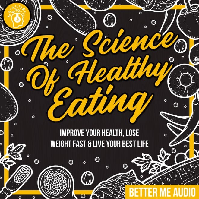 The Science of Healthy Eating: Improve Your Health, Lose Weight Fast ...