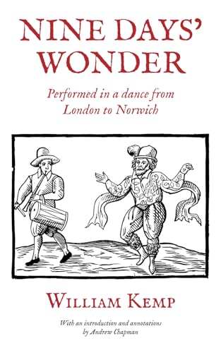 Nine Days' Wonder: Performed in a dance from London to Norwich by Will ...