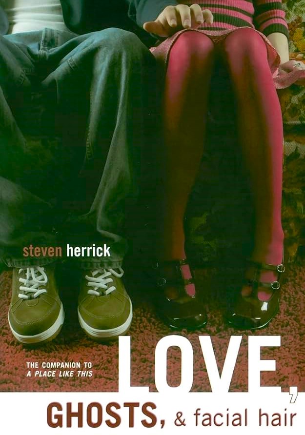 Love, Ghosts, & Facial Hair by Steven Herrick | Goodreads