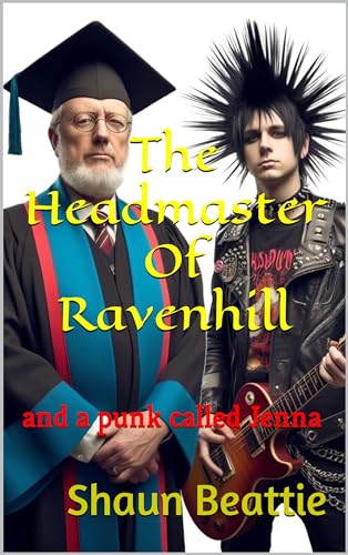 The Headmaster Of Ravenhill: and a punk called Jenna by Shaun Beattie ...