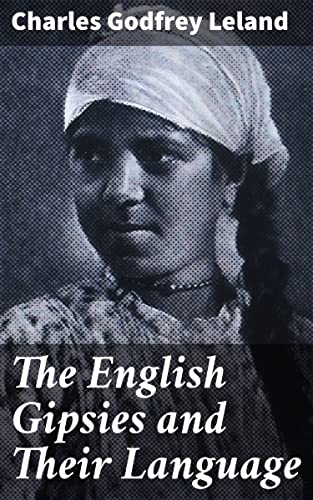 The English Gipsies and Their Language: Unveiling the Cultural and ...