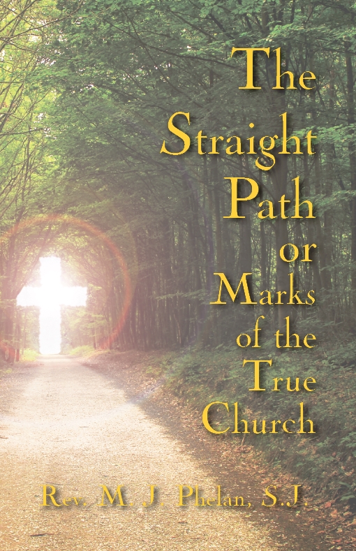 The Straight Path : Or, Marks of the True Church by Michael J. Phelan ...