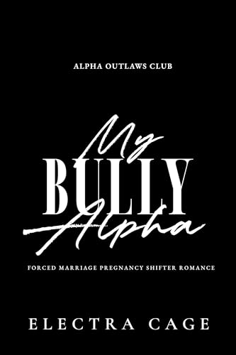 My Bully Alpha (Alpha Outlaws Club #1) by Electra Cage | Goodreads