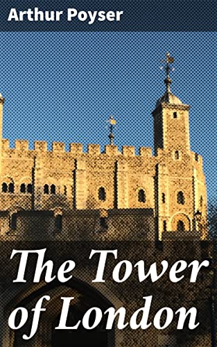 The Tower of London: Unveiling the Secrets of the Tower: A Haunting ...
