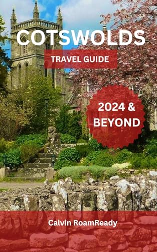 COTSWOLDS TRAVEL GUIDE 2024 & BEYOND : Discover Charming Villages ...