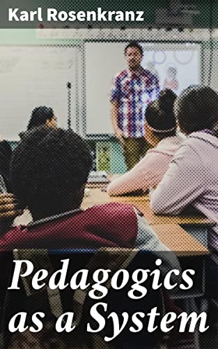 Pedagogics as a System: Exploring Systematic Pedagogy: A Philosophical ...