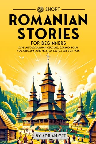 69 Short Romanian Stories for Beginners: Dive Into Romanian Culture ...