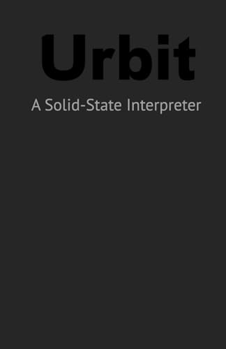 Urbit: A Solid-State Interpreter by Curtis Yarvin | Goodreads