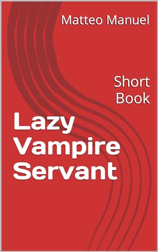 Lazy Vampire Servant: Short Book by Matteo Manuel | Goodreads