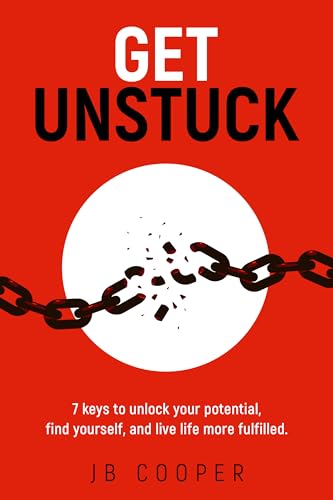 Get Unstuck: 7 keys to unlock your potential, find yourself, and live ...