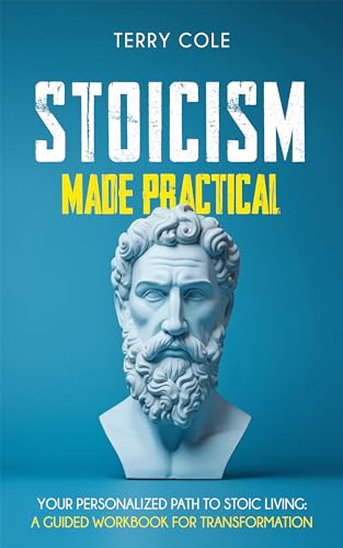 Stoicism Made Practical: Your Personalized Path to Stoic Living: A ...