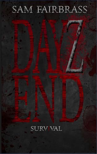 Dayz End: SURVIVAL by Sam Fairbrass | Goodreads