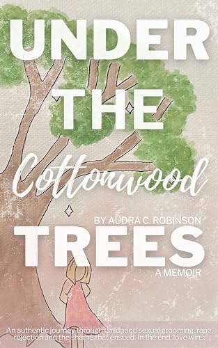 Under the Cottonwood Trees: A Memoir: An authentic journey through ...