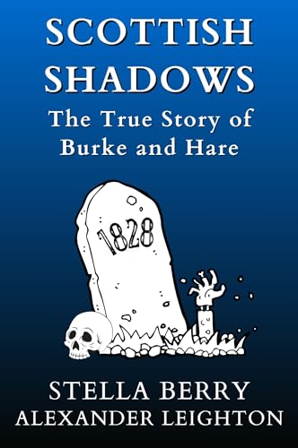 Scottish Shadows - The True Story of Burke and Hare: Illustrated ...