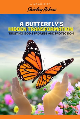A BUTTERFLY'S HIDDEN TRANSFORMATION: TRUSTING GOD'S PROMISE AND ...