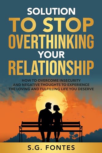 Solution to Stop Overthinking Your Relationship: How to overcome ...