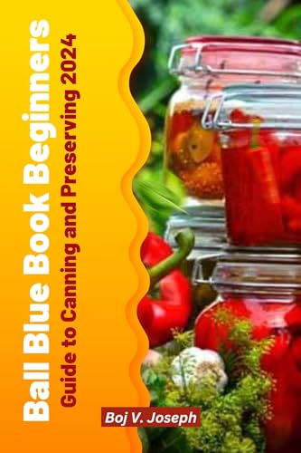 Ball Blue Book Beginners Guide to Canning and Preserving 2024 by Boj V ...