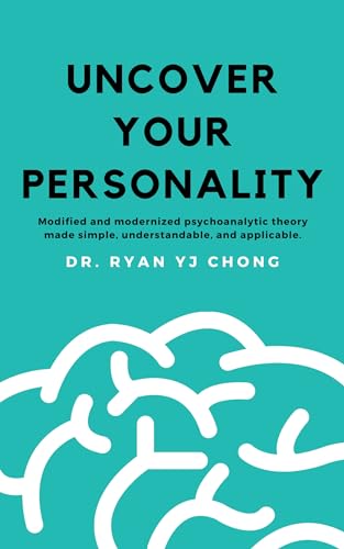 Uncover Your Personality: Modified and modernized psychoanalytic theory made simple ...