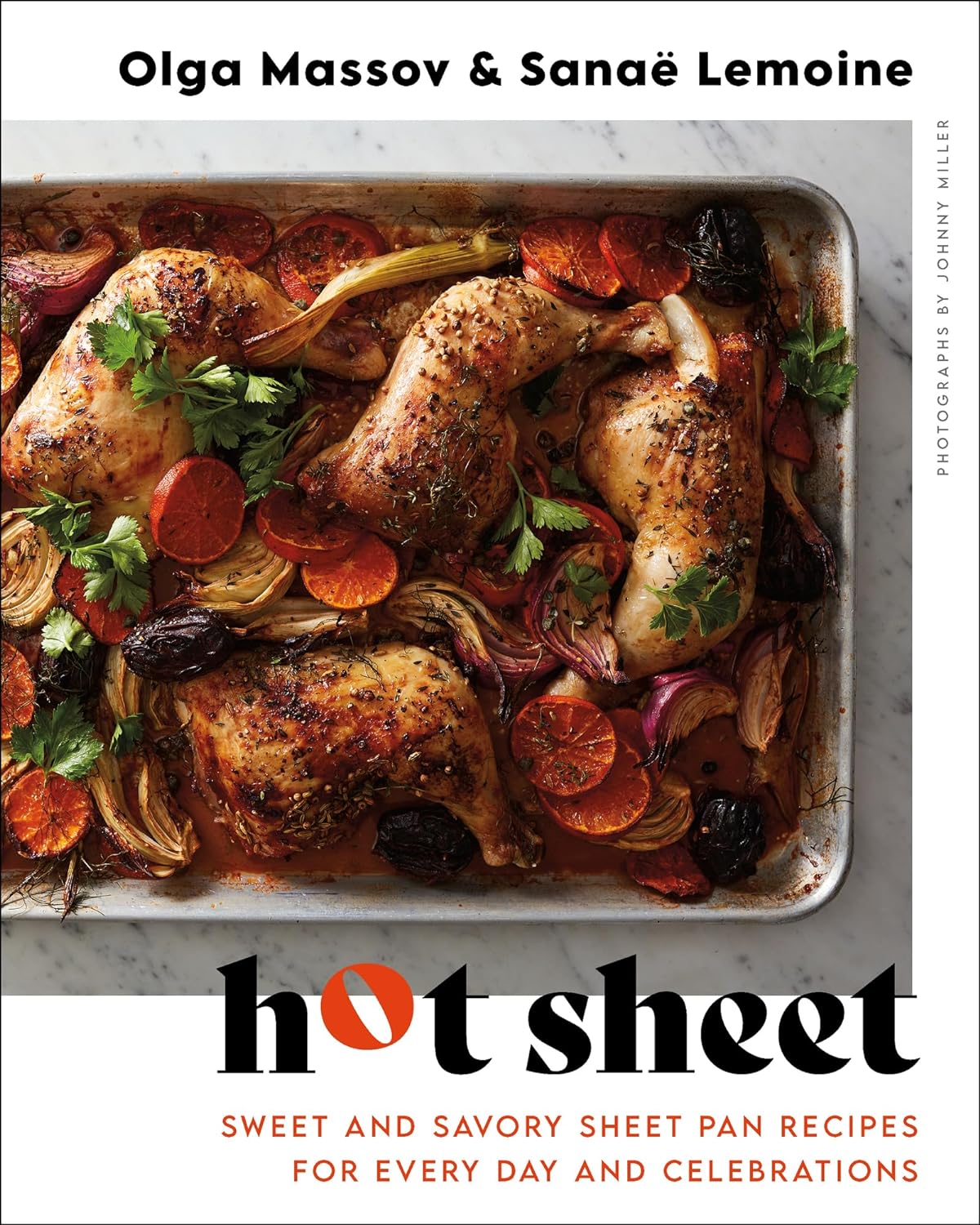 Hot Sheet: Sweet and Savory Sheet Pan Recipes for Every Day and ...