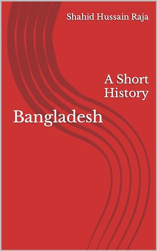 Bangladesh: A Short History by Shahid Hussain Raja | Goodreads