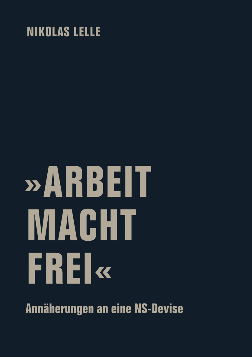 »Arbeit macht frei«: Annäherungen an eine NS-Devise by Nikolas Lelle ...