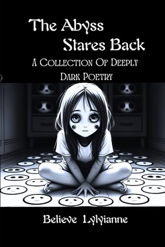 THE ABYSS STARES BACK: A Collection of Deeply Dark Poetry by Believe ...