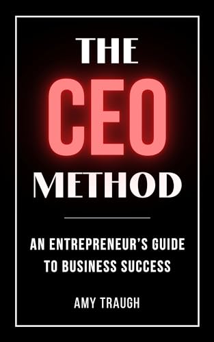 The CEO Method: An Entrepreneur's Guide to Business Success by Amy ...